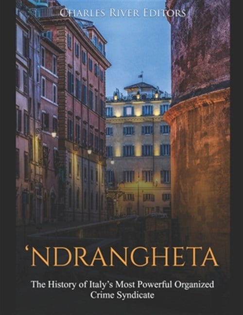 Pre-Owned 'Ndrangheta: The History of Italy's Most Powerful Organized ...