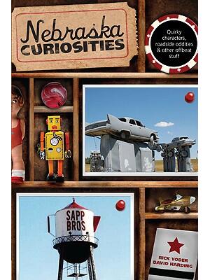 Nebraska Curiosities : Quirky Characters, Roadside Oddities & Other ...