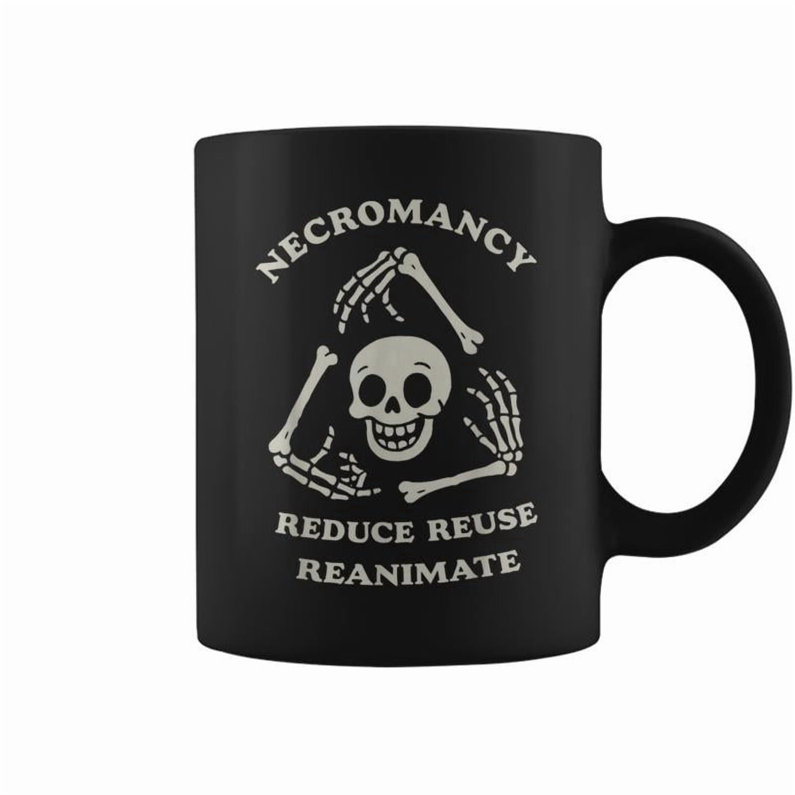 Necromancy Reduce Reuse Reanimate Skeleton Coffee Mugs - Walmart.com