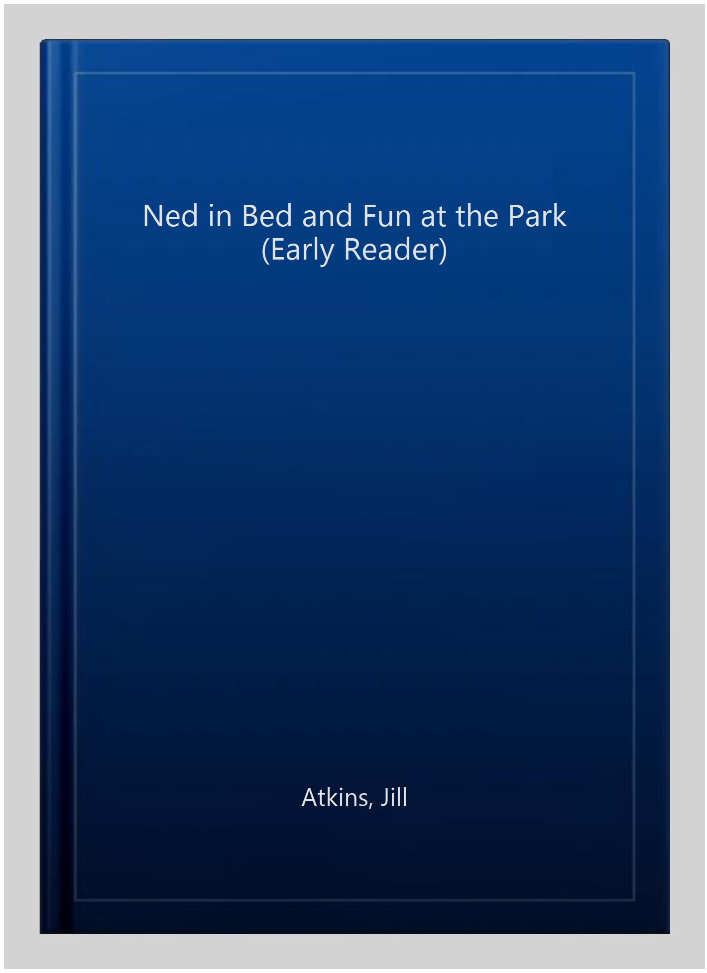 Ned in Bed and Fun at the Park (Pink Early Reader) Jill Atkins ...