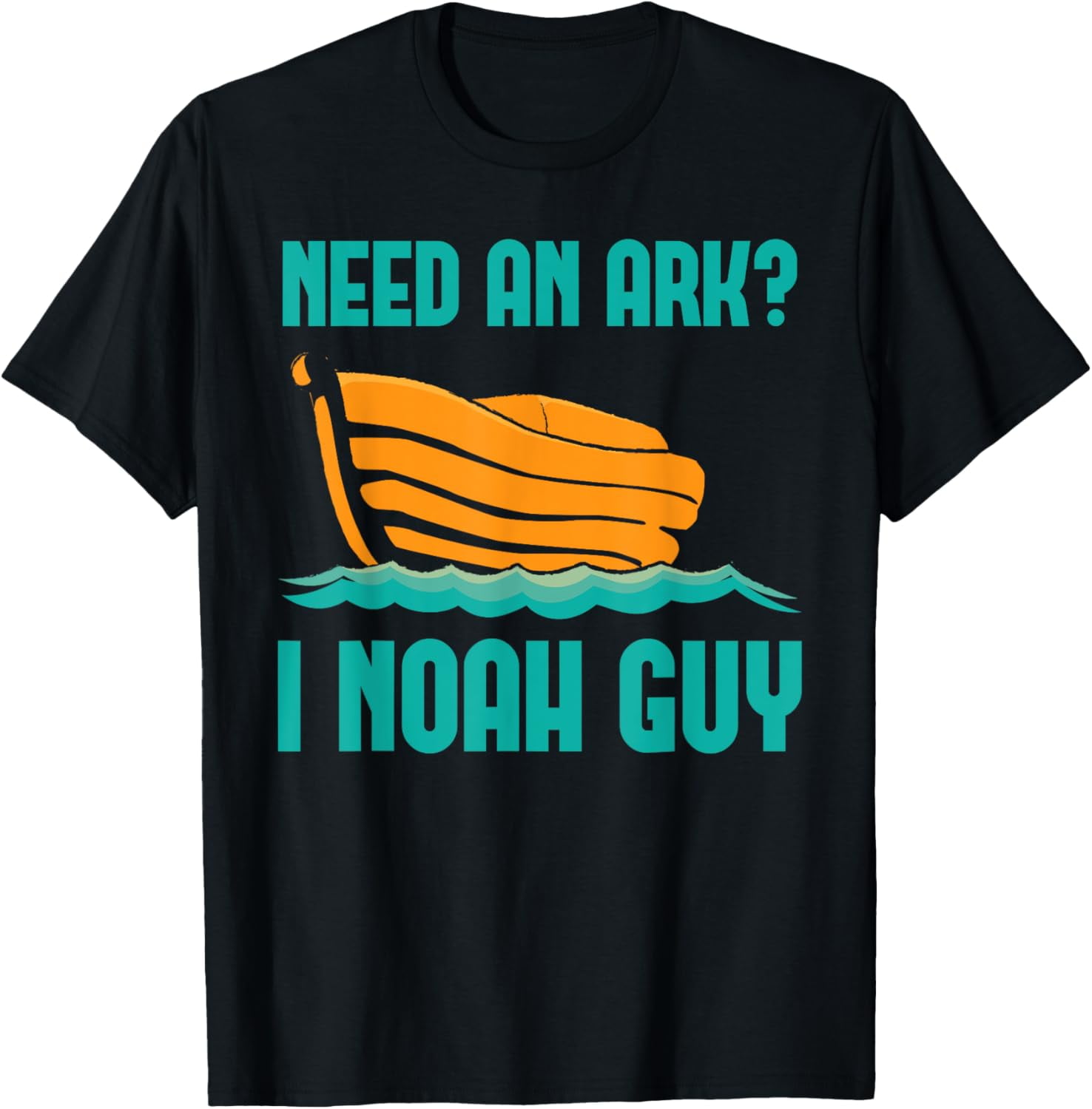 Need An Ark I Noah A Guy Funny Holy Bible Jesus Lord Prayer T-Shirt ...