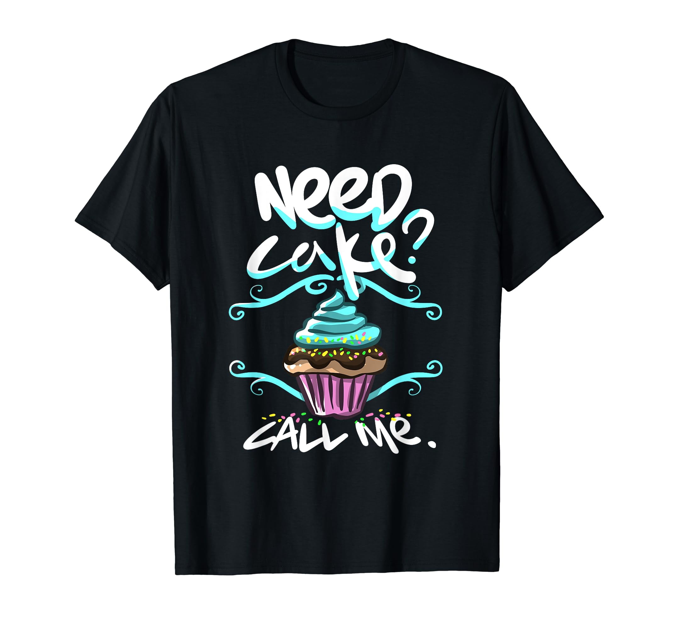 Need Cake, Call Me, Cupcake Bakers Food Chef T shirt - Walmart.com