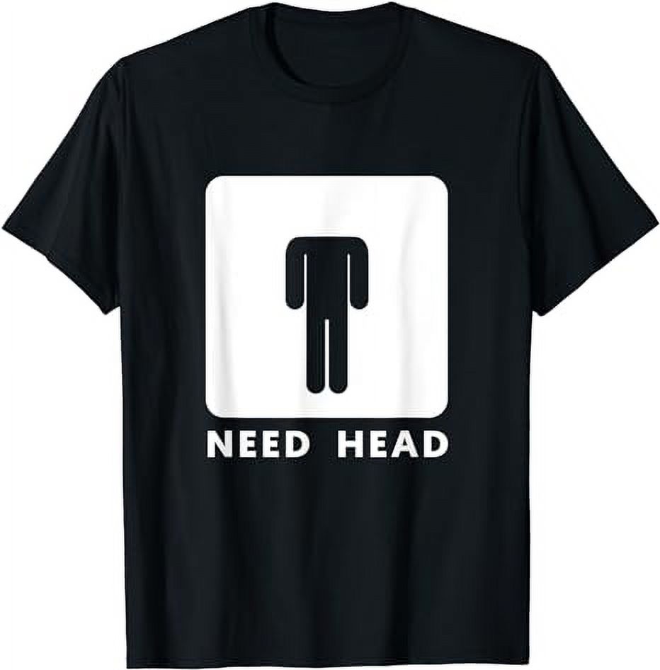 Need Head Human Sign Funny Ironic Message Quote Art T-Shirt - Walmart.com