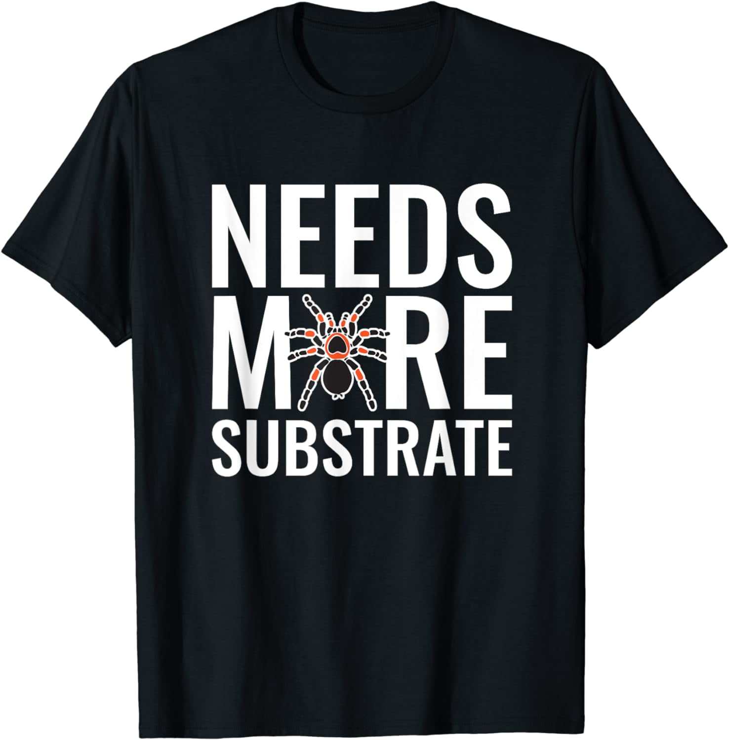 Needs More Substrate Funny Tarantula Spider Men Women T-Shirt - Walmart.com