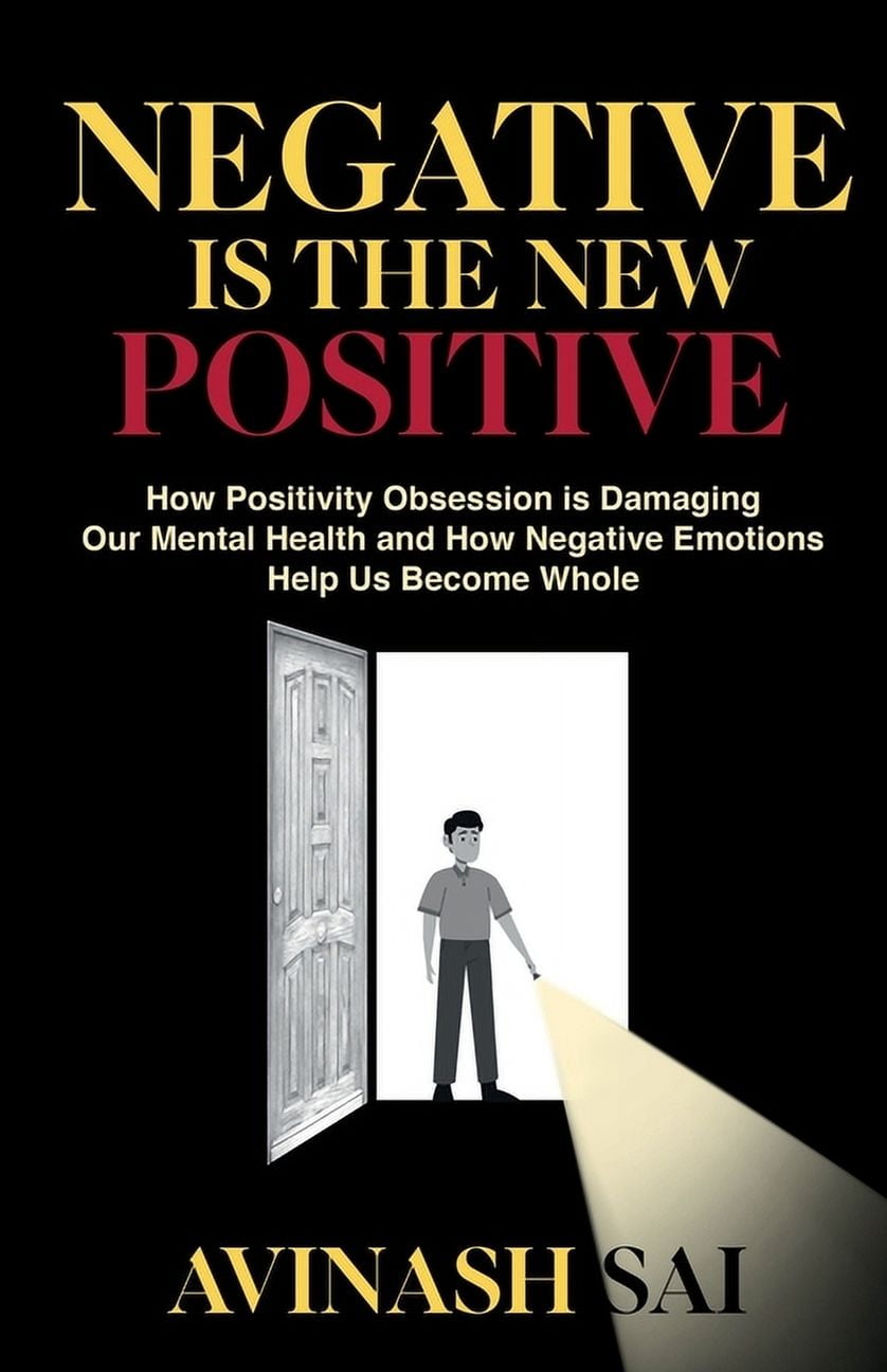 Negative is the New Positive: How Positivity Obsession is Damaging Our ...