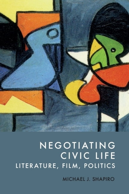 Negotiating Civic Life: Literature, Film, Politics, (Paperback ...