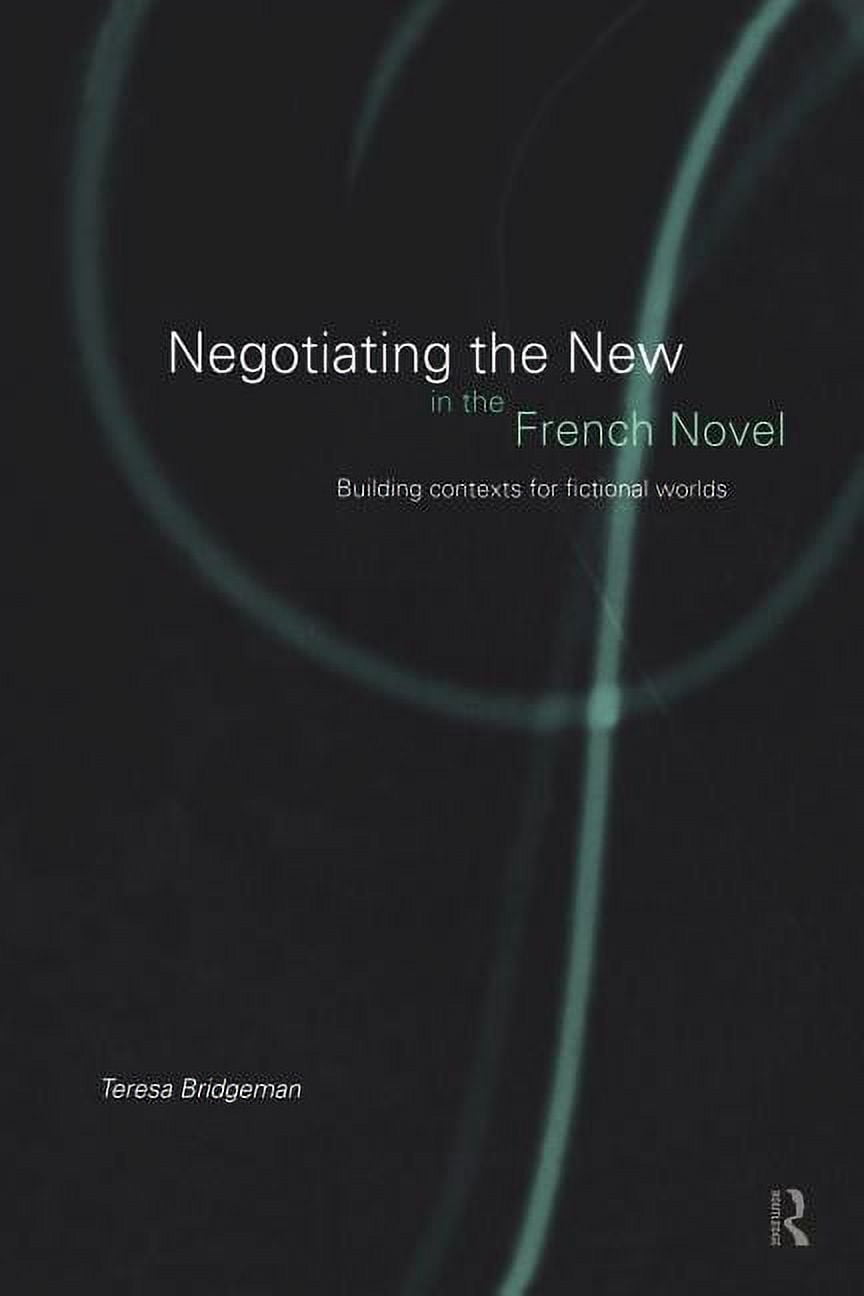 Negotiating the New in the French Novel: Building Contexts for ...
