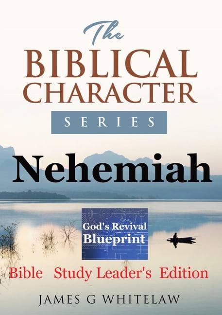 Nehemiah (Biblical Character Series): Bible Study Leader's Edition ...