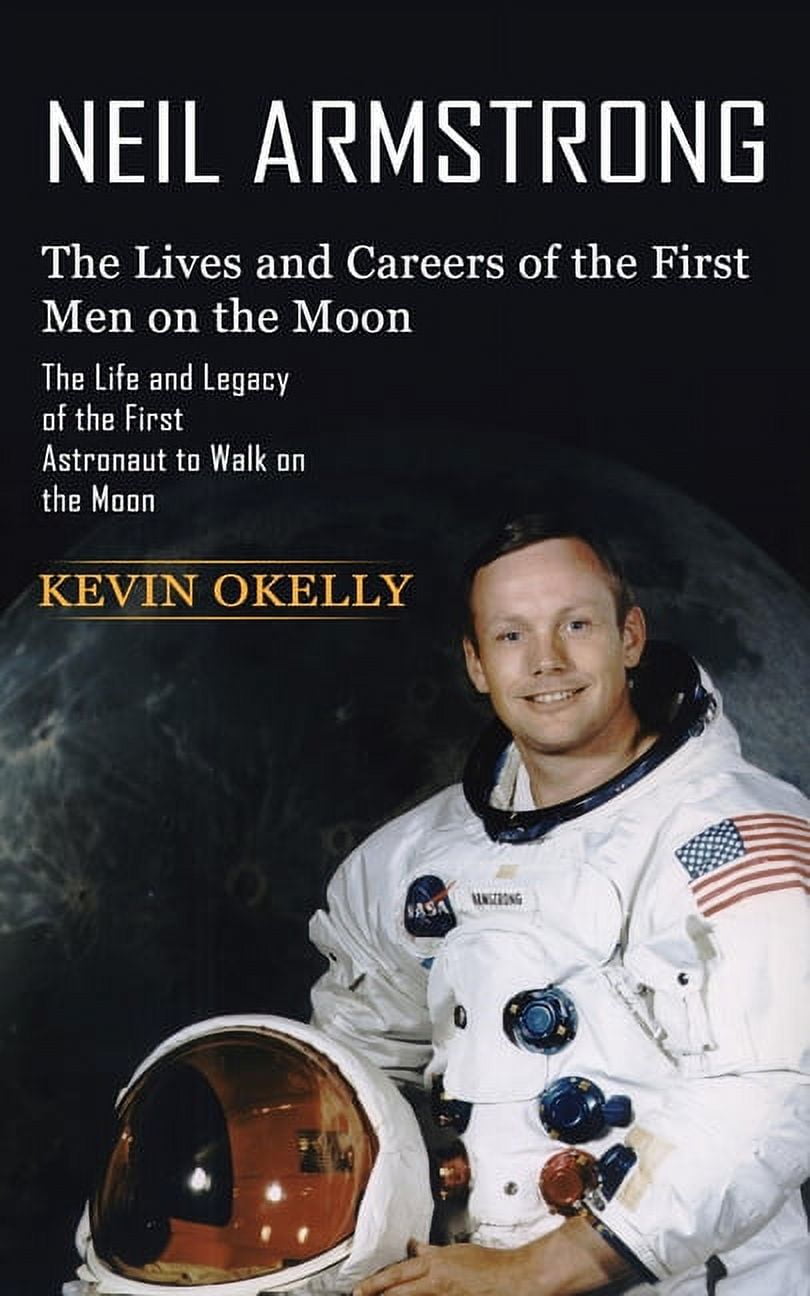 Neil Armstrong: The Lives and Careers of the First Men on the Moon (The ...