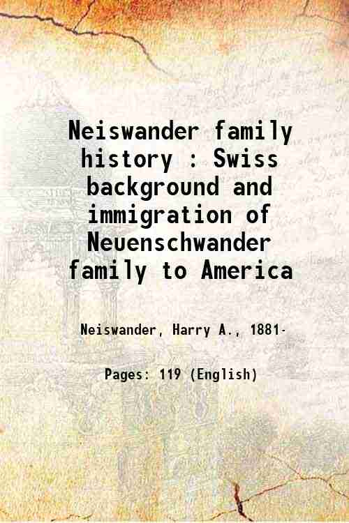Neiswander family history : Swiss background and immigration of ...