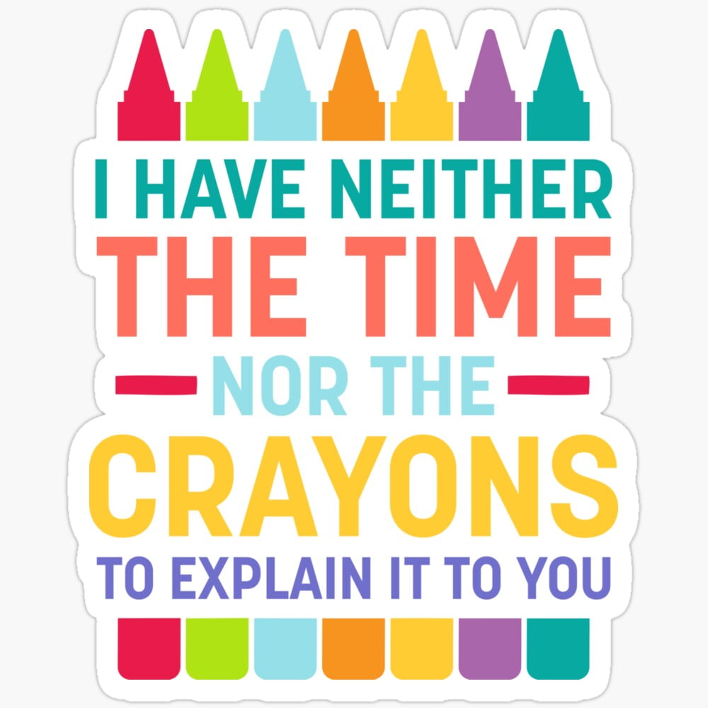 Neither Time Nor Crayons Sticker Phone Decal Water Bottle Stickers Car ...