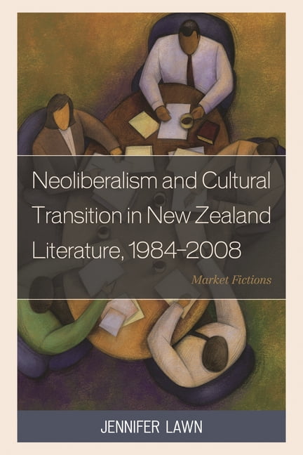 Neoliberalism and Cultural Transition in New Zealand Literature, 1984 ...