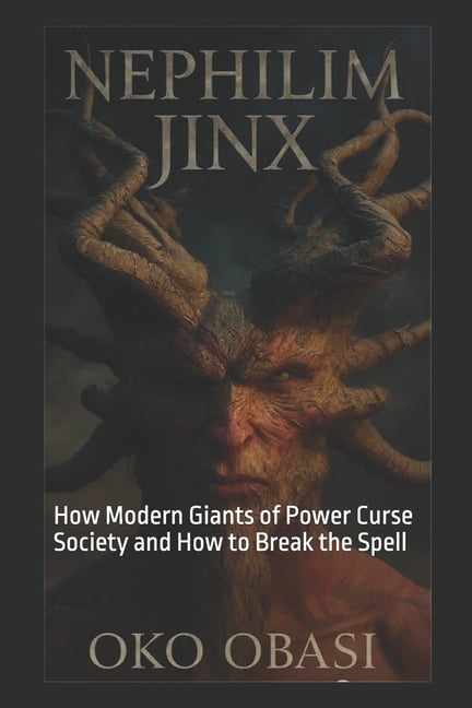 Nephilim Jinx: How Modern Giants of Power Curse Society and How to ...