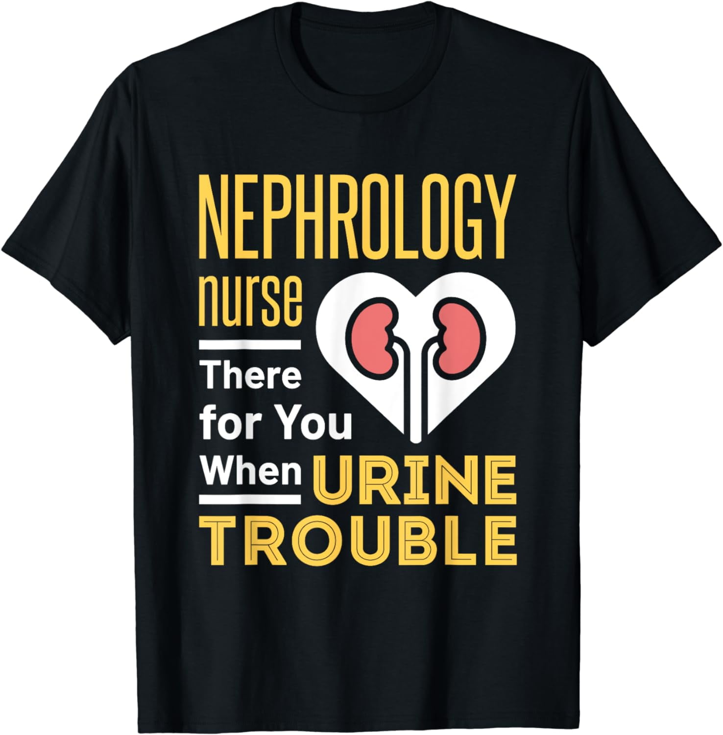Nephrology Nurse Nursing Dialysis Funny When Urine Trouble T-Shirt ...