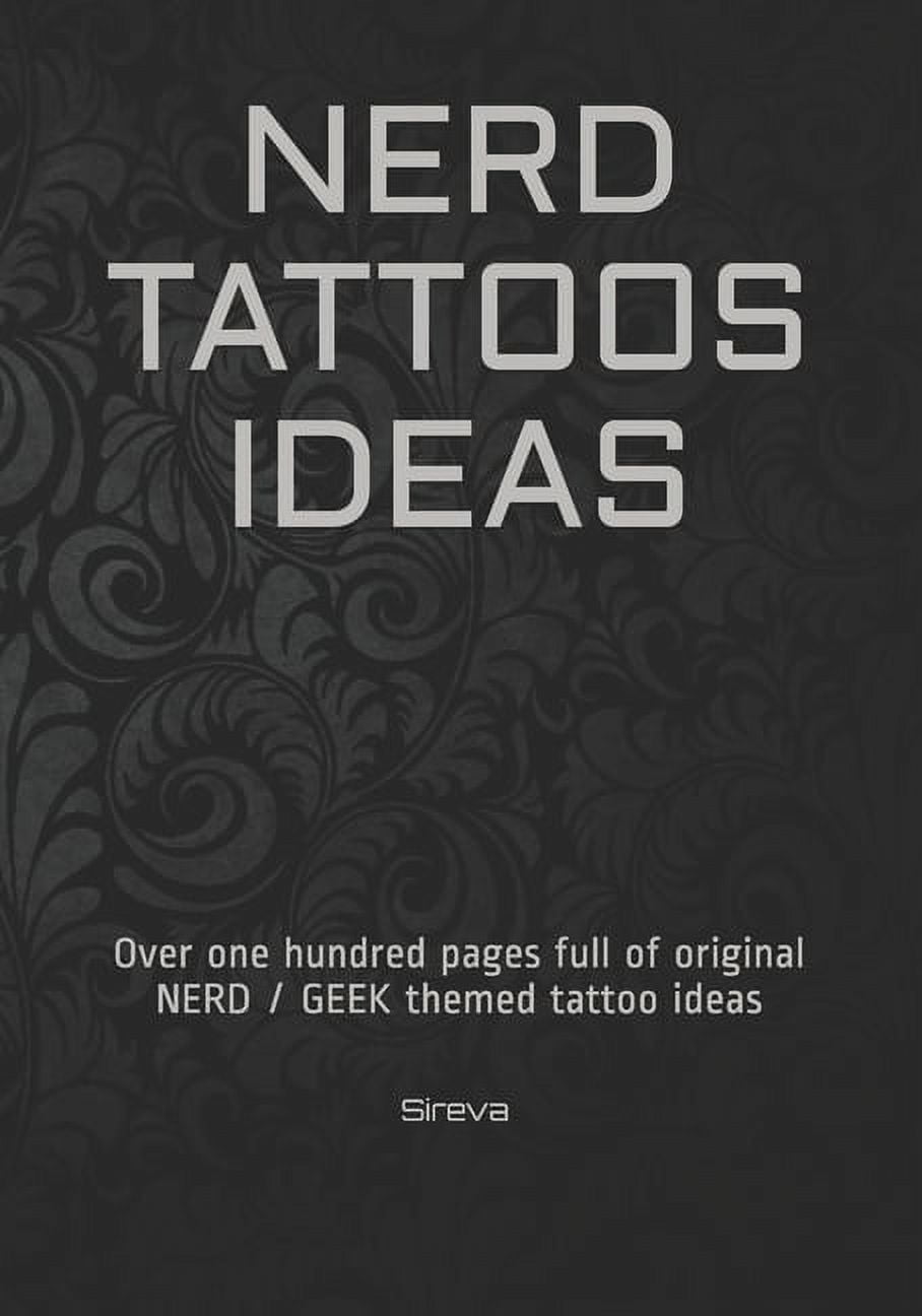 Nerd Tattoos Ideas: Over one hundred pages full of original NERD / GEEK ...