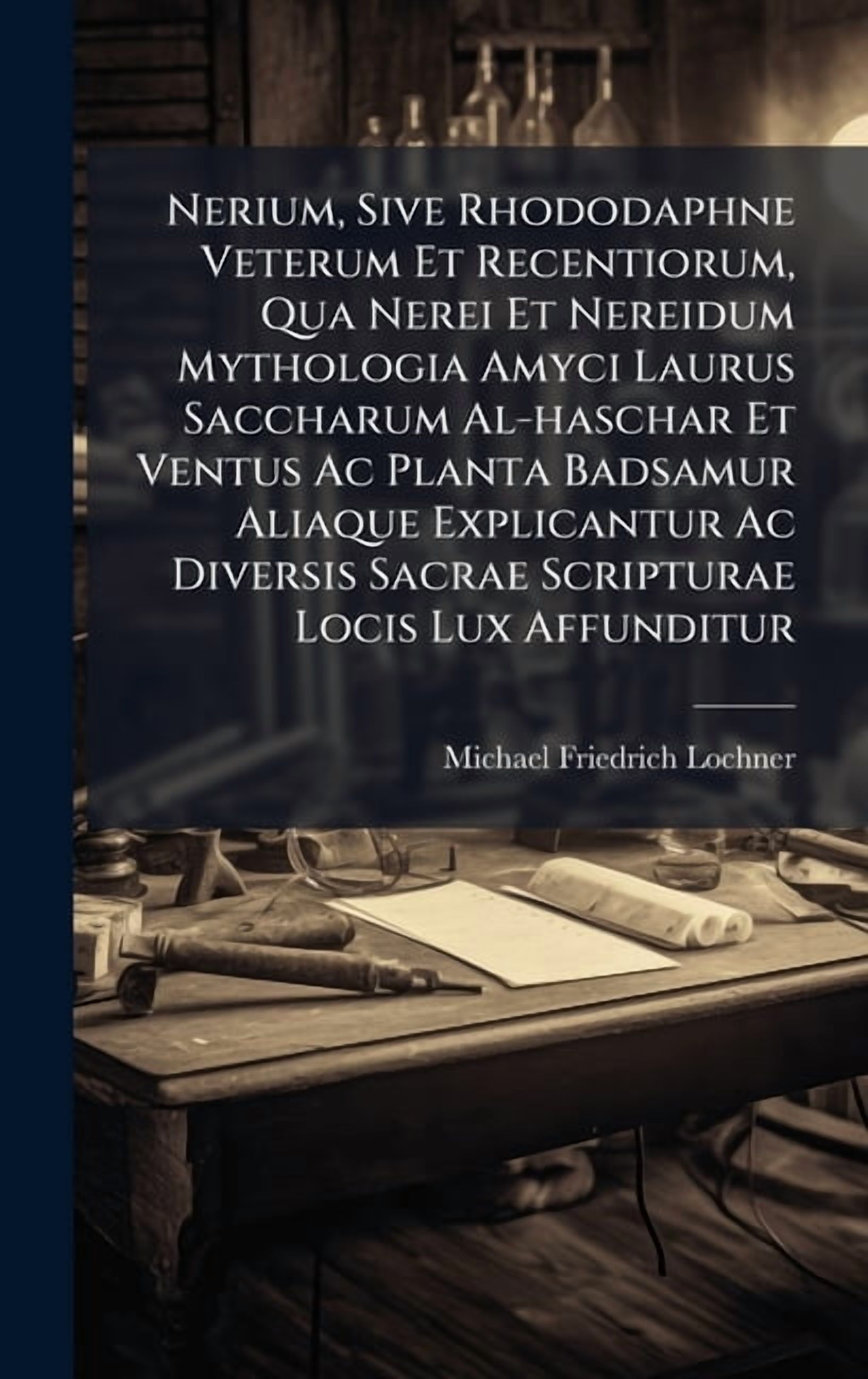 Nerium, Sive Rhododaphne Veterum Et Recentiorum, Qua Nerei Et Nereidum ...