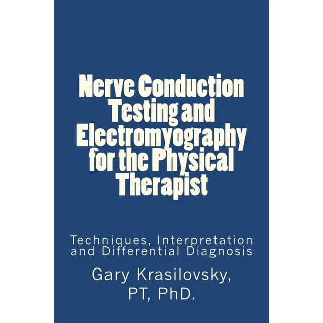 Nerve Conduction Testing and Electromyography for the Physical ...