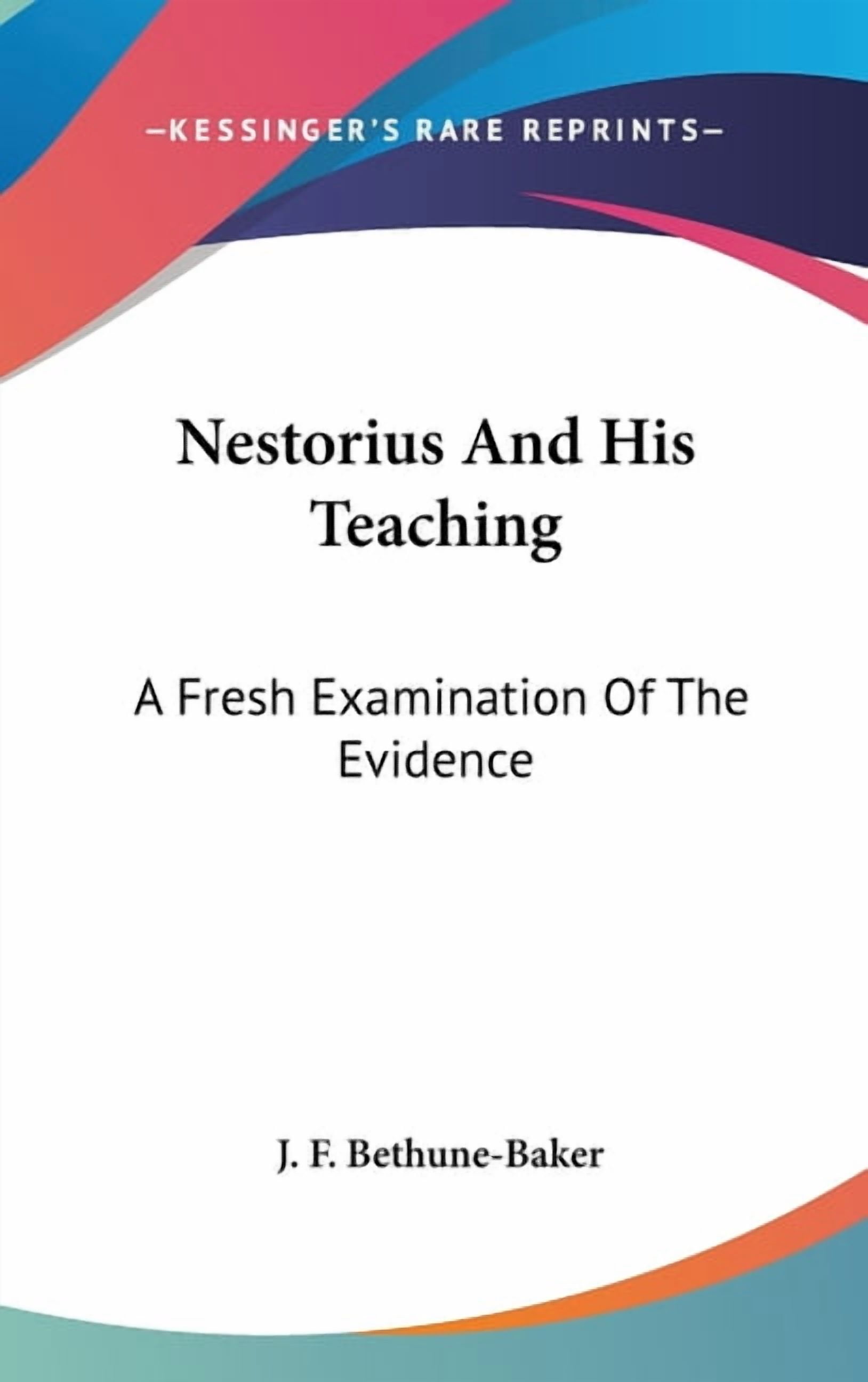 Nestorius And His Teaching : A Fresh Examination Of The Evidence ...