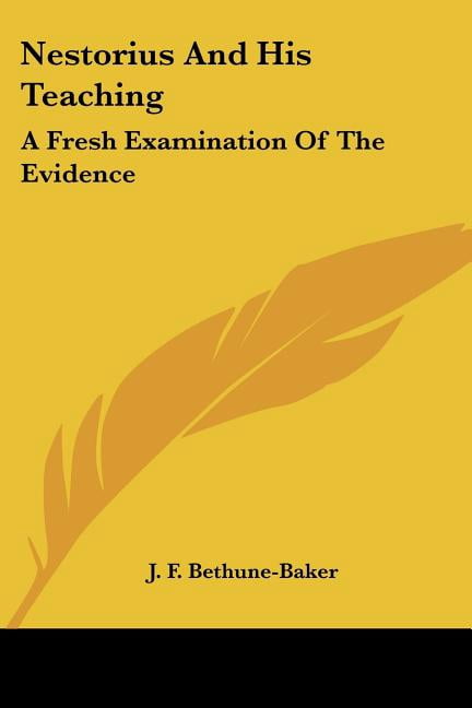 Nestorius and His Teaching : A Fresh Examination of the Evidence ...
