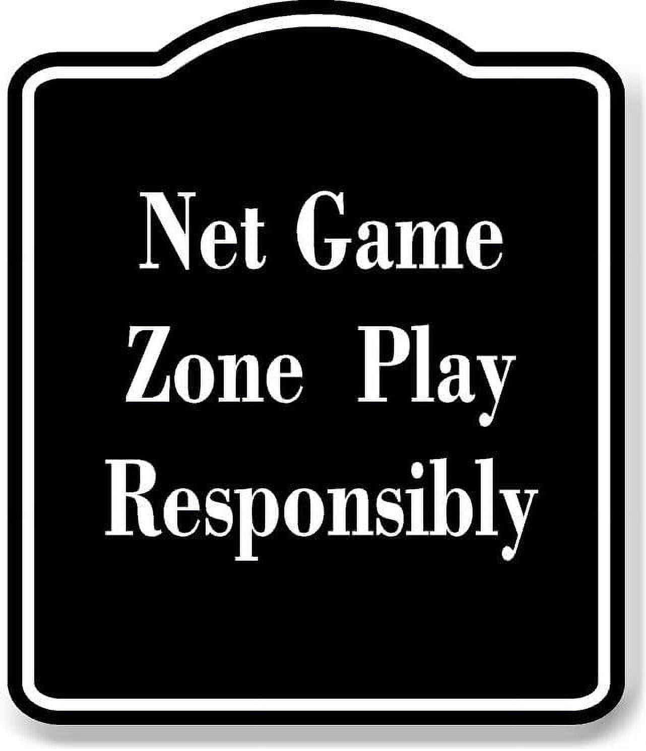 Net Game Zone Play Responsibly BLACK Aluminum Composite Sign 20''x24 ...