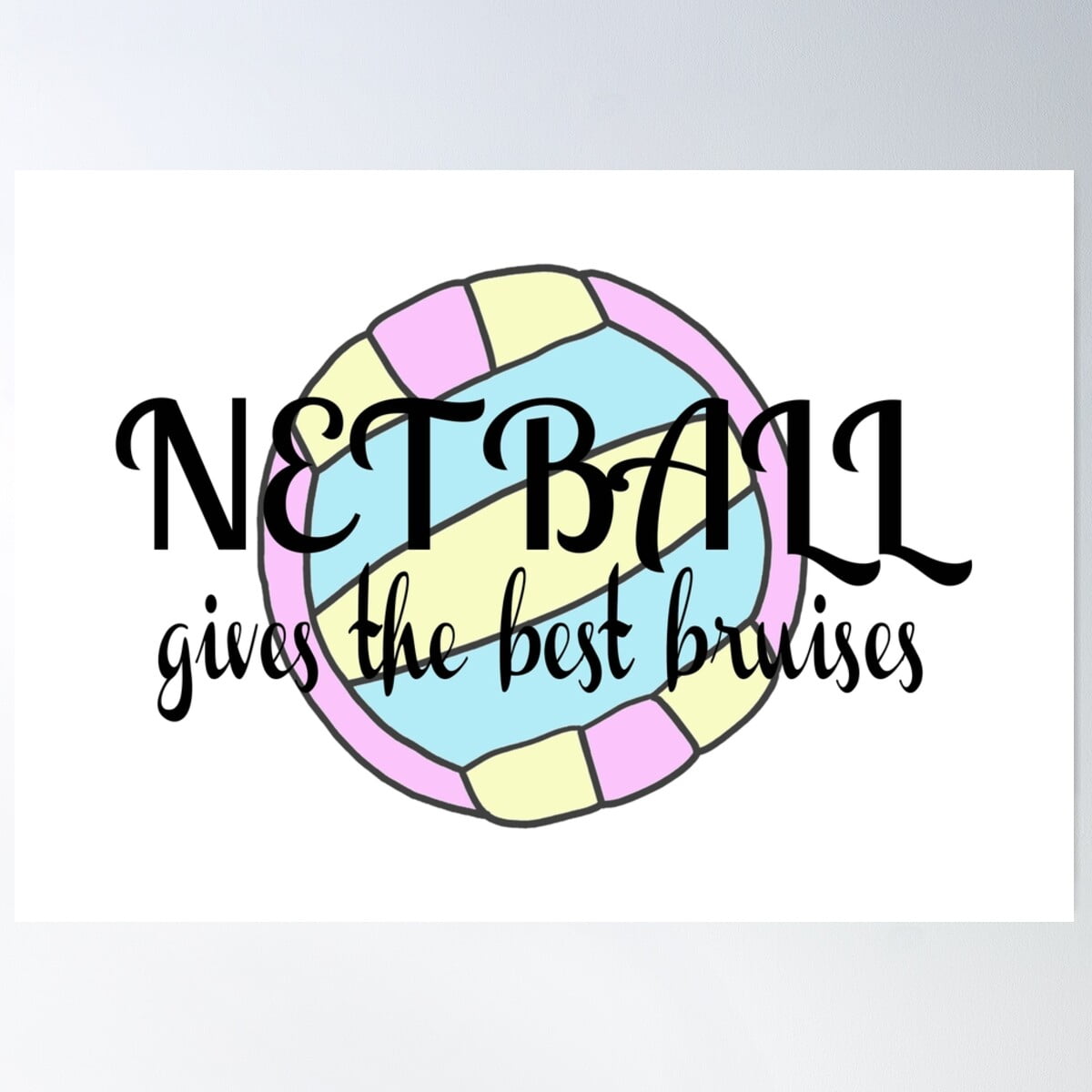 Netball Gives The Best Bruises Poster Wall Art, Modern Wall Decor For ...