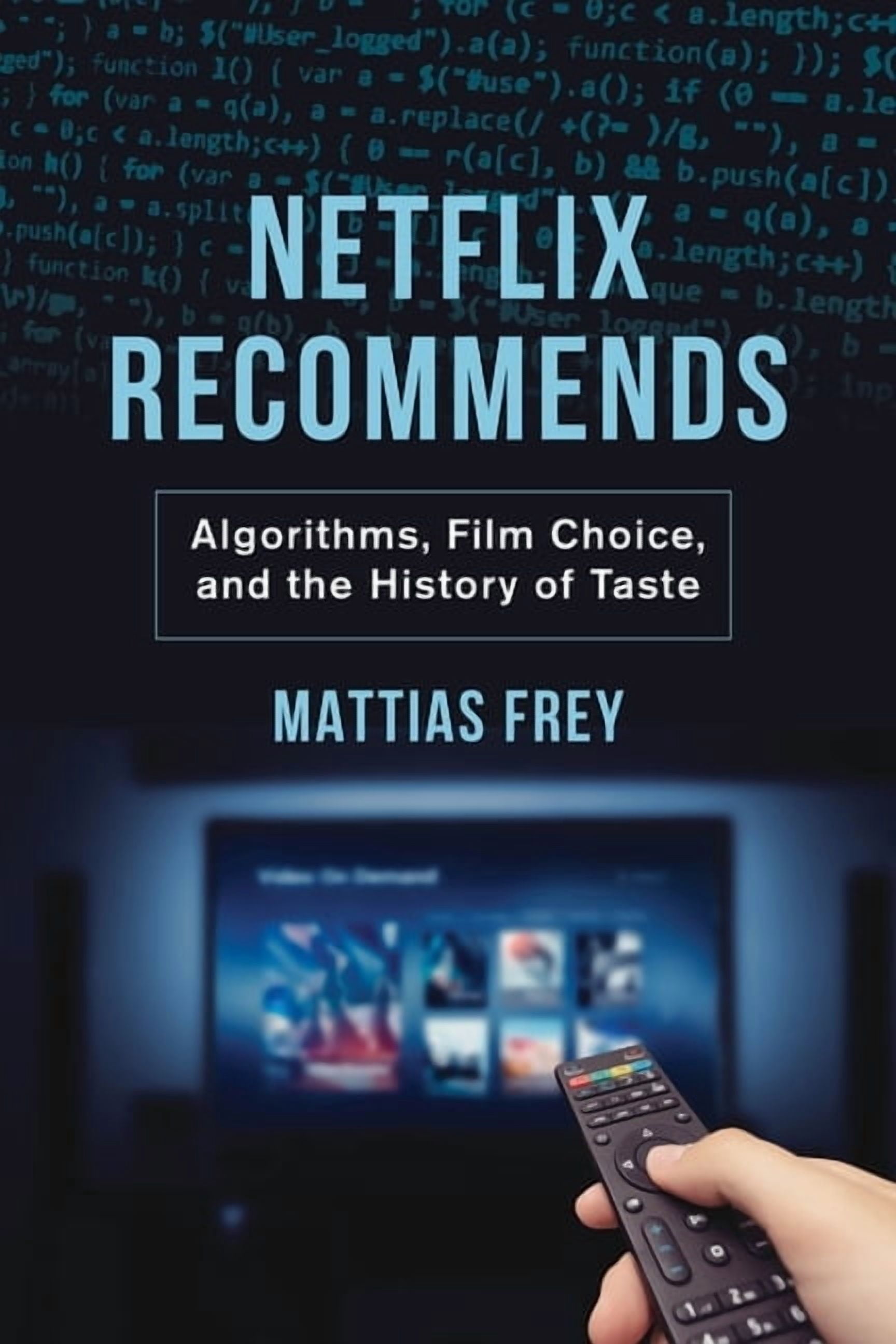 Netflix Recommends: Algorithms, Film Choice, and the History of Taste ...