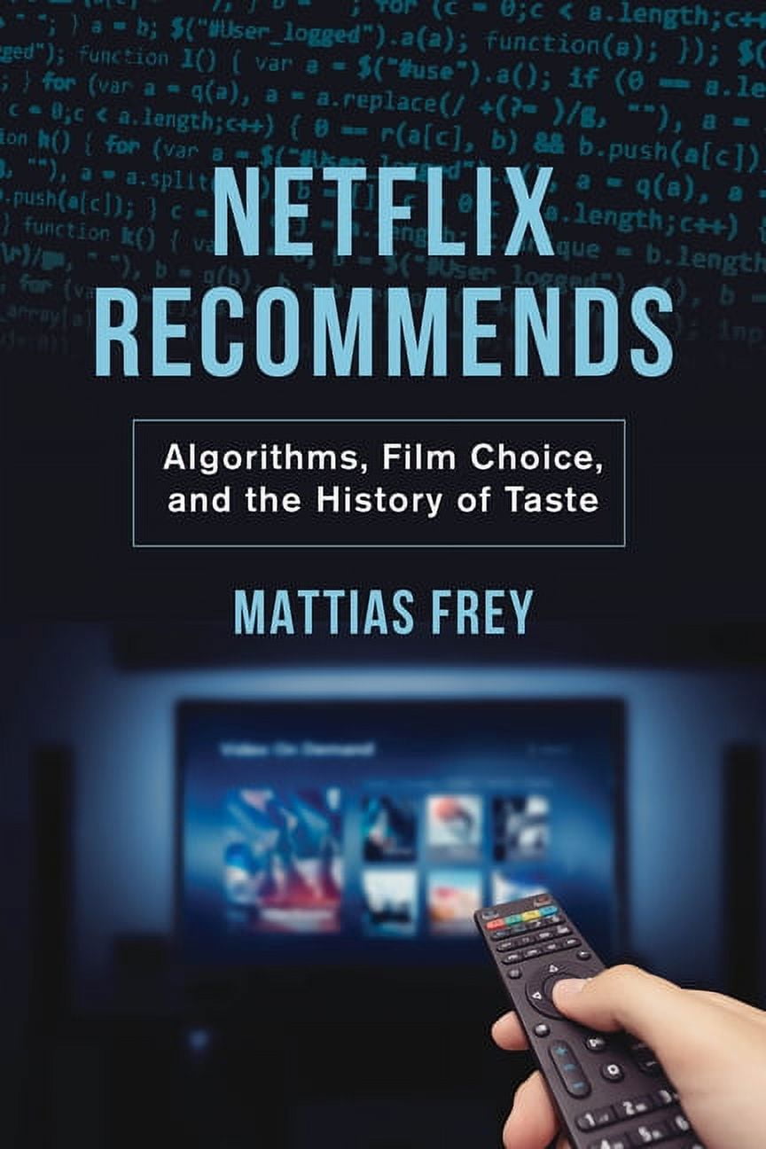 Netflix Recommends: Algorithms, Film Choice, and the History of Taste ...