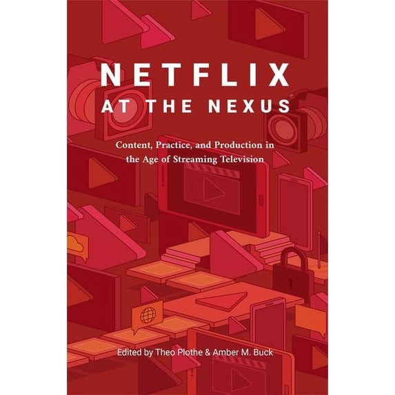 Netflix at the Nexus: Content, Practice, and Production in the Age of ...