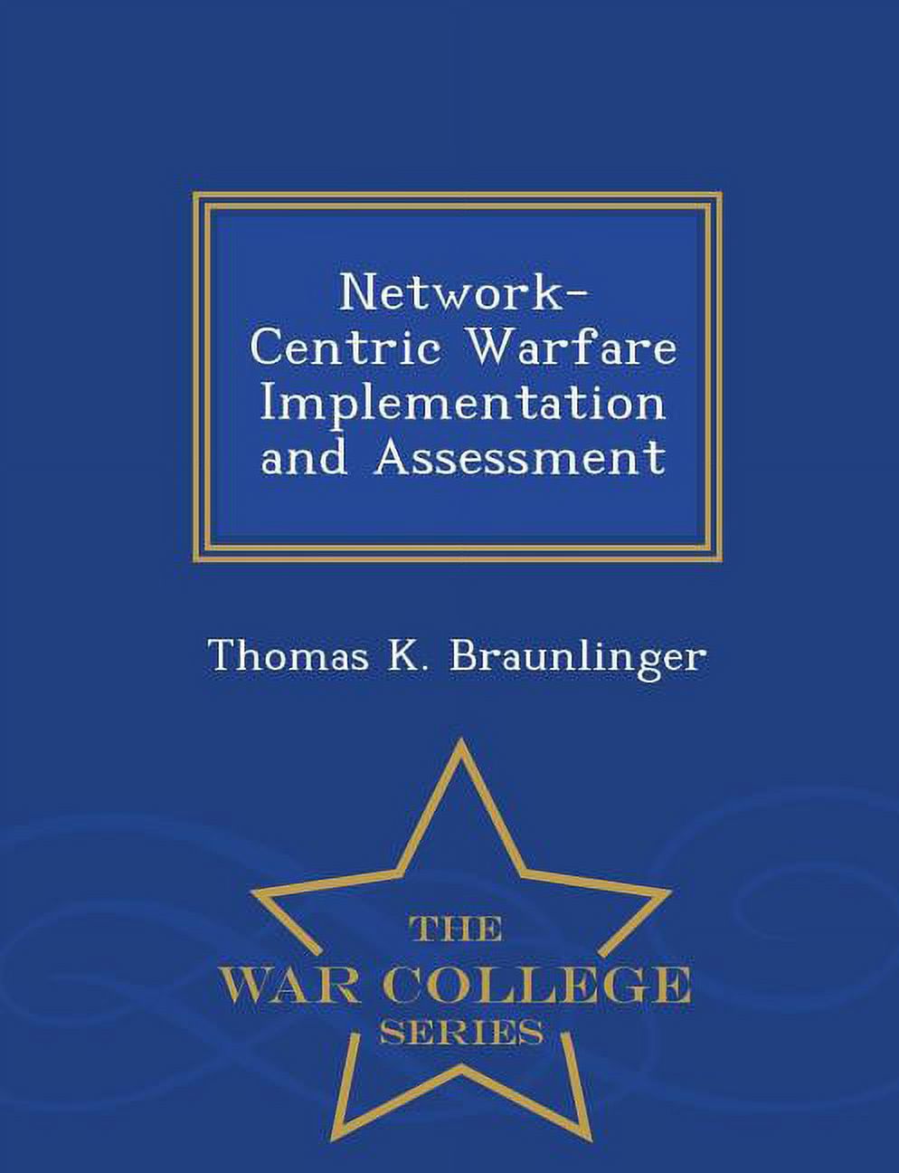 Network-Centric Warfare Implementation and Assessment - War College ...