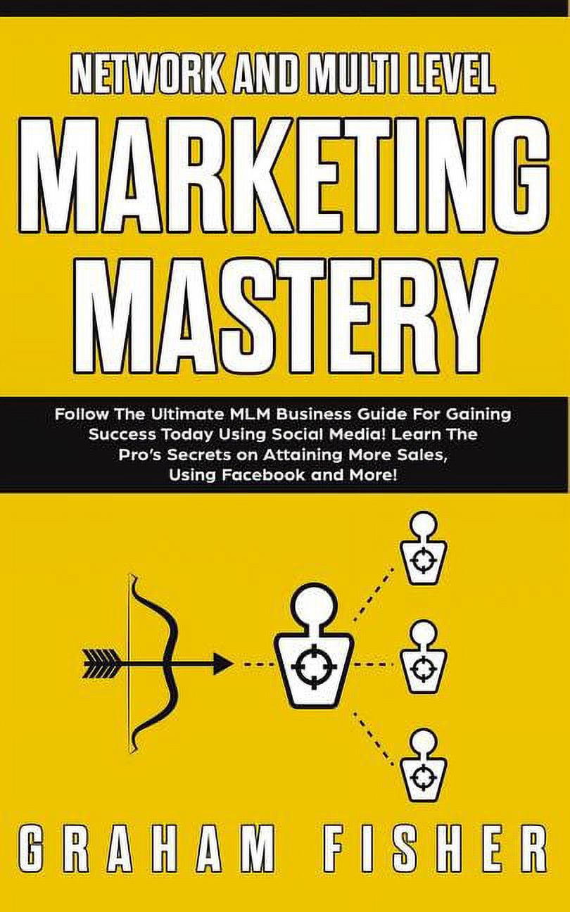 Network and Multi Level Marketing Mastery: Follow The Ultimate MLM ...