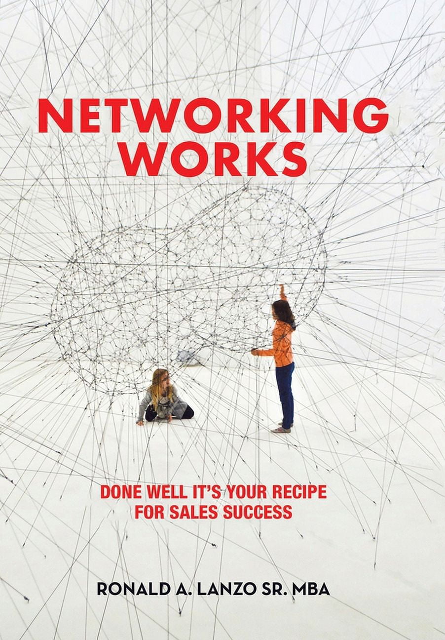 Networking Works: Done Well it's Your Recipe for Sales Success, (Hardcover) - Walmart.com