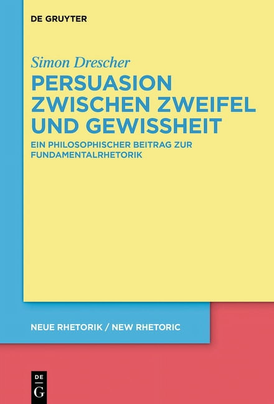 Neue Rhetorik / New Rhetoric Persuasion zwischen Zweifel und Gewissheit ...