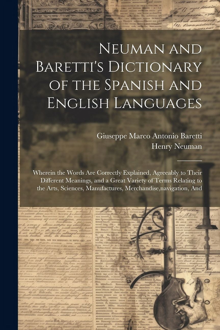 Neuman and Baretti's Dictionary of the Spanish and English Languages ...