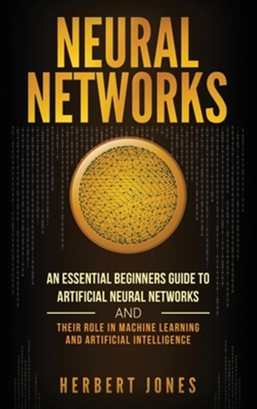 Pre-Owned Neural Networks: An Essential Beginners Guide to Artificial Neural Networks and their ...