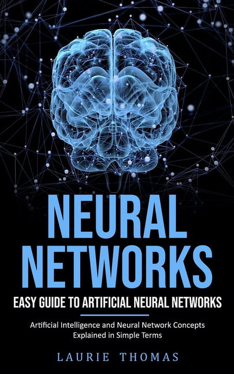 Neural Networks: Easy Guide to Artificial Neural Networks (Artificial Intelligence and Neural ...