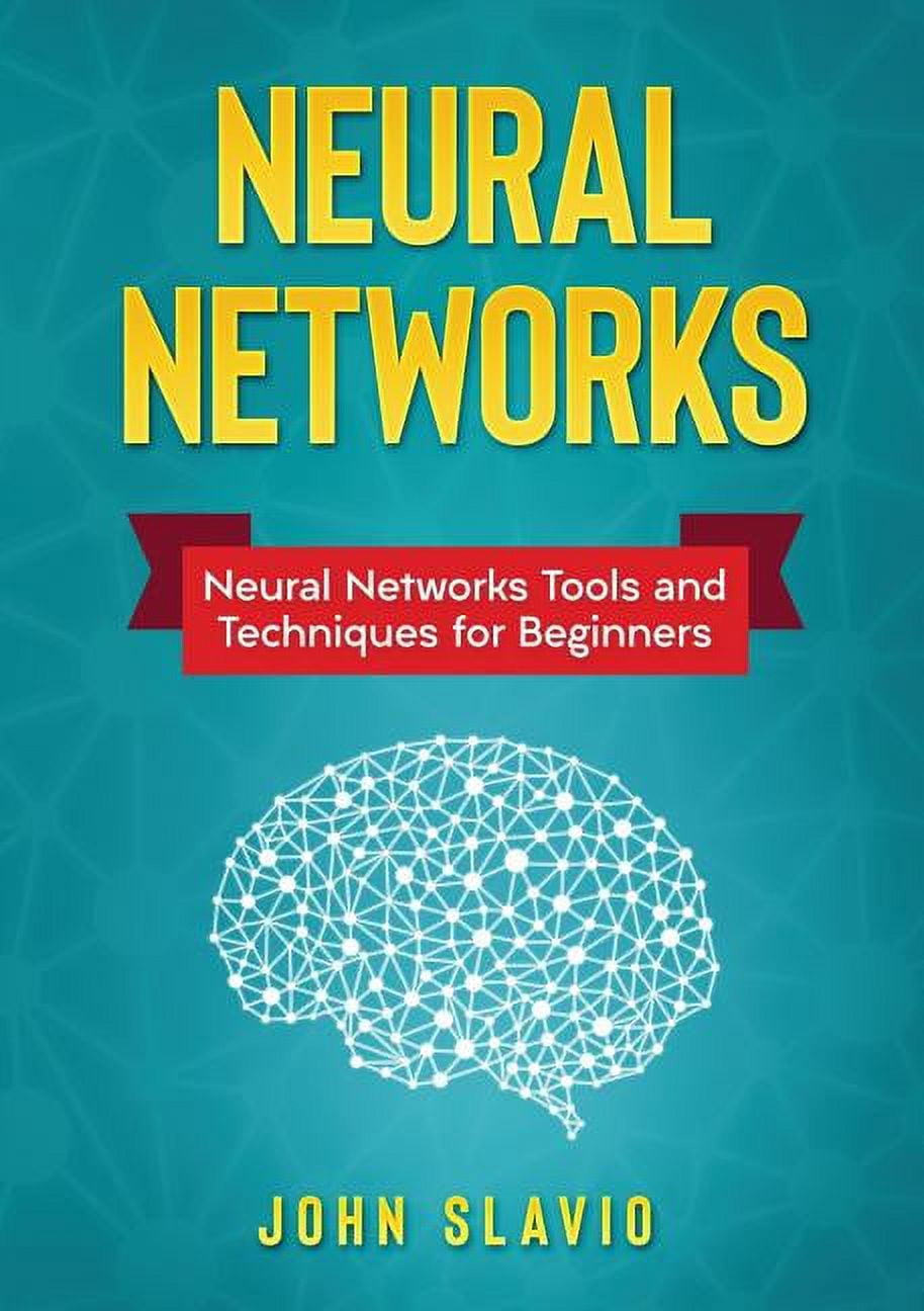 Neural Networks: Neural Networks Tools and Techniques for Beginners ...