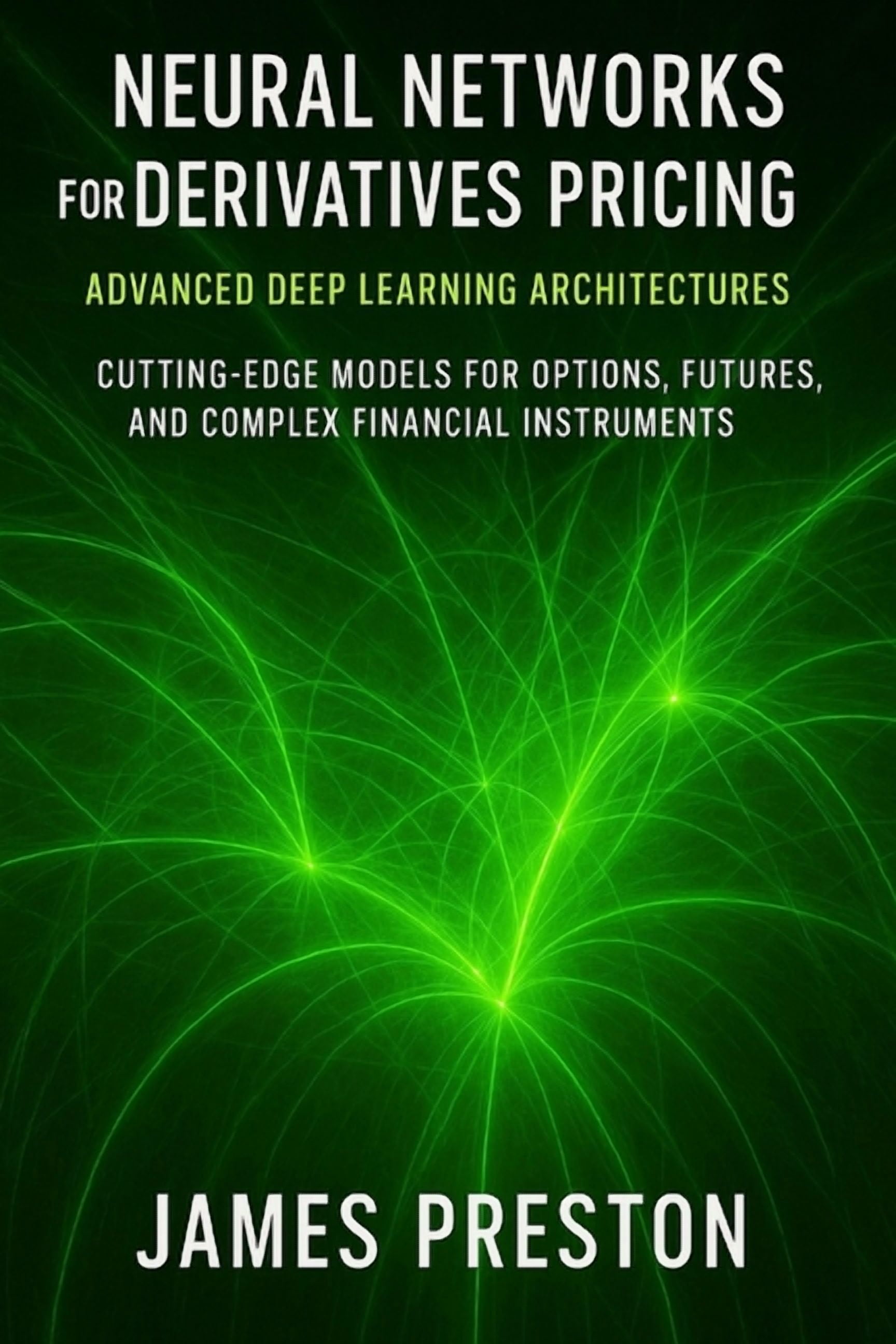 Neural Networks for Derivatives Pricing: Advanced Deep Learning ...