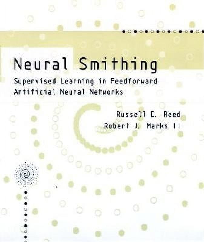 Neural Smithing: Supervised Learning in Feedforward Artificial Neural ...