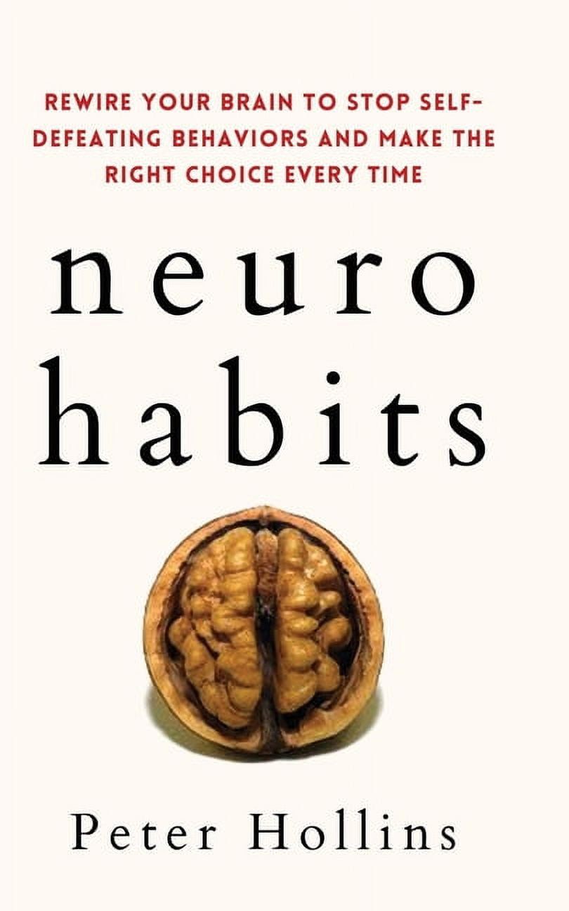 Neuro-Habits: Rewire Your Brain to Stop Self-Defeating Behaviors and ...