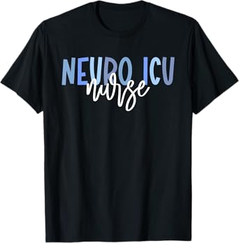 Neuro ICU Nurse Neurology Intensive Care Unit Appreciation T-Shirt ...