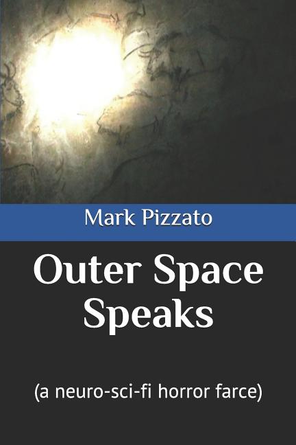 Neuro-Sci-Fi Horror Farce Mini-Novel Outer Space Speaks: (a Neuro-Sci ...