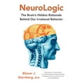 NeuroLogic: The Brain's Hidden Rationale Behind Our Irrational Behavior ...