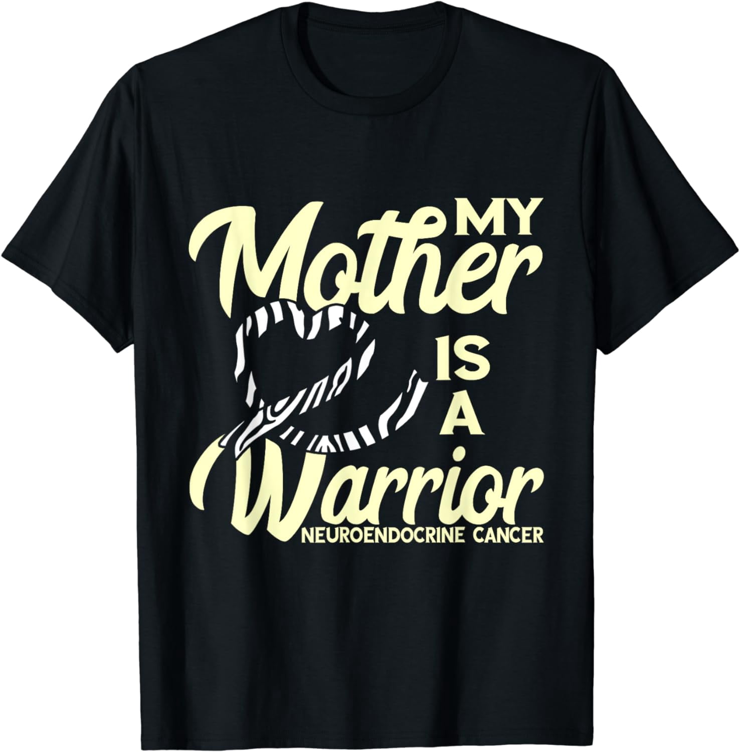 Neuroendocrine Cancer My Mother Is A Warrior Zebra Ribbon T-Shirt ...