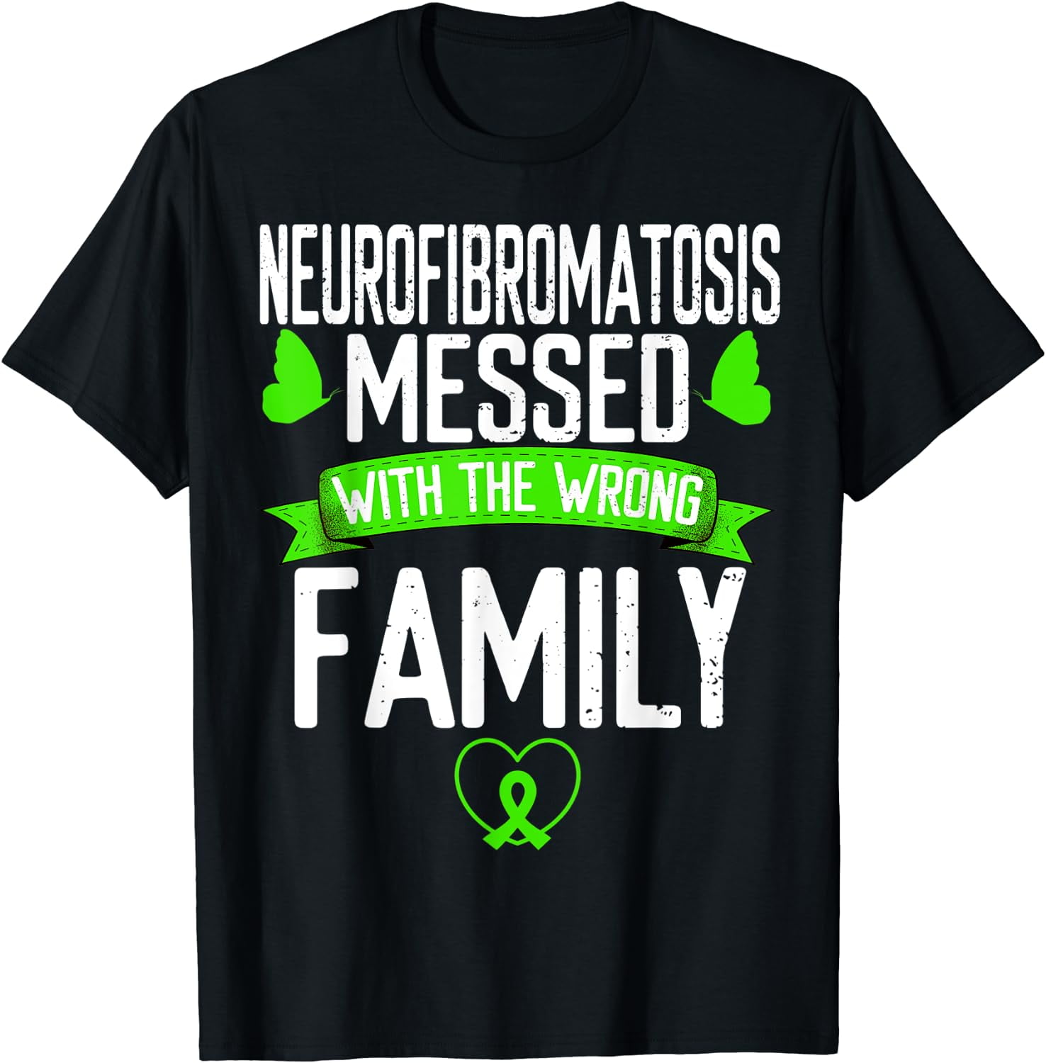 Neurofibromatosis messed wrong family Green Ribbon Awareness T-Shirt ...