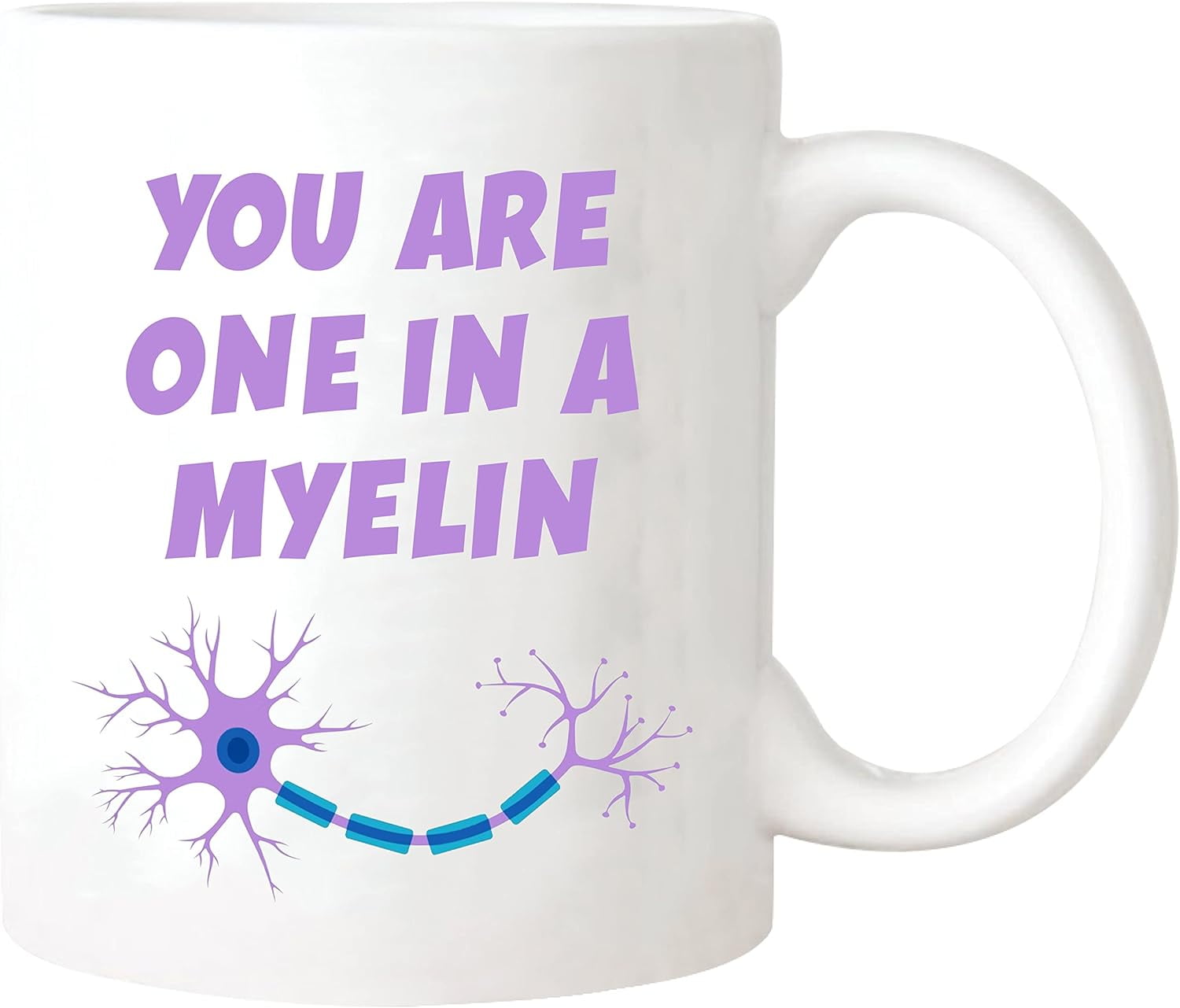 Neurology You Are One In A Myelin Mug - Neurologist, Neurosurgery ...