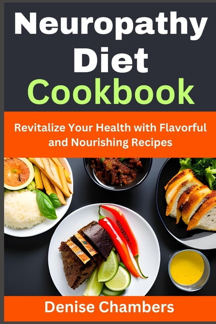 Neuropathy Diet Cookbook: Revitalize Your Health with Flavorful and ...
