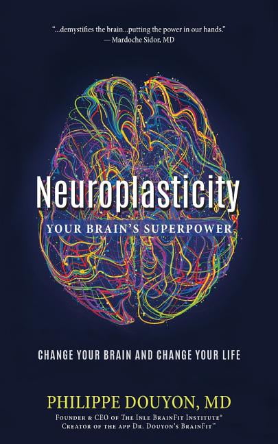 Neuroplasticity : Your Brain's Superpower: Change Your Brain and Change ...