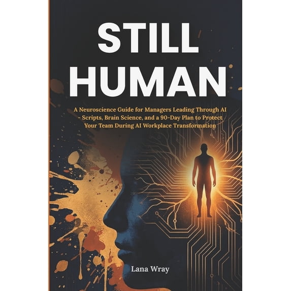 The Neuroscience at Work Still Human: A Neuroscience Guide for Managers ...