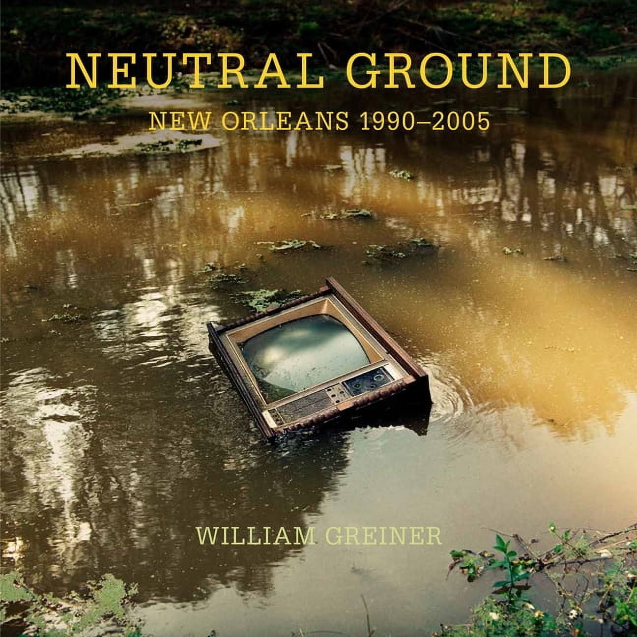 Neutral Ground: New Orleans 1990-2005, (Hardcover) - Walmart.com