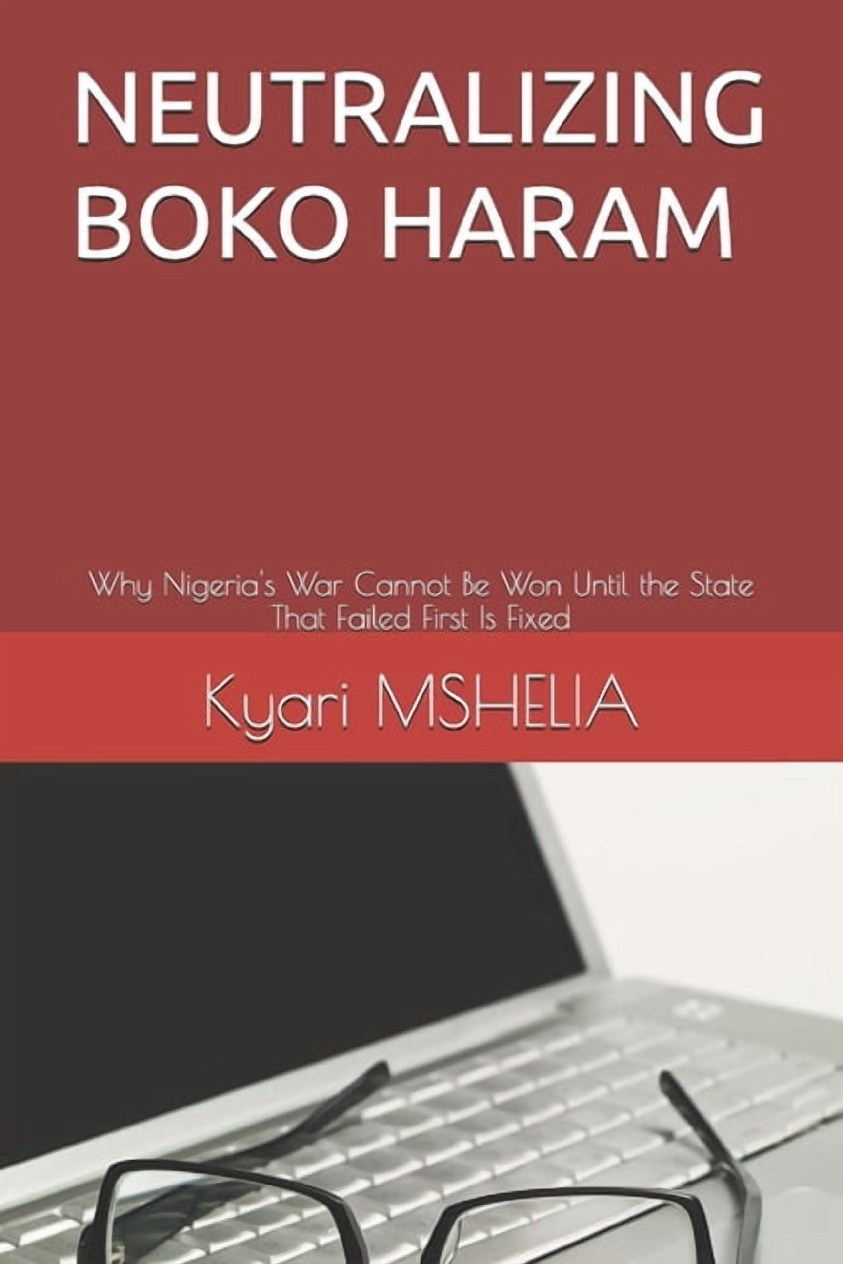 Neutralizing Boko Haram: Why Nigeria's War Cannot Be Won Until the ...